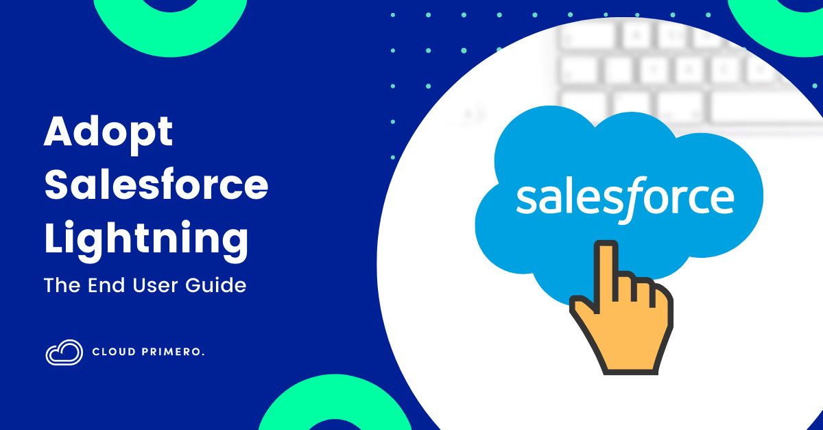 How To get End-Users to Adopt Salesforce Lightning - Cloud Primero