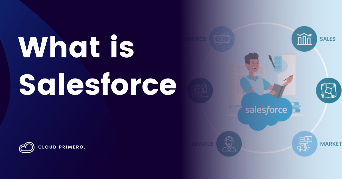 What is Salesforce [Ultimate Guide 2022] - Cloud Primero