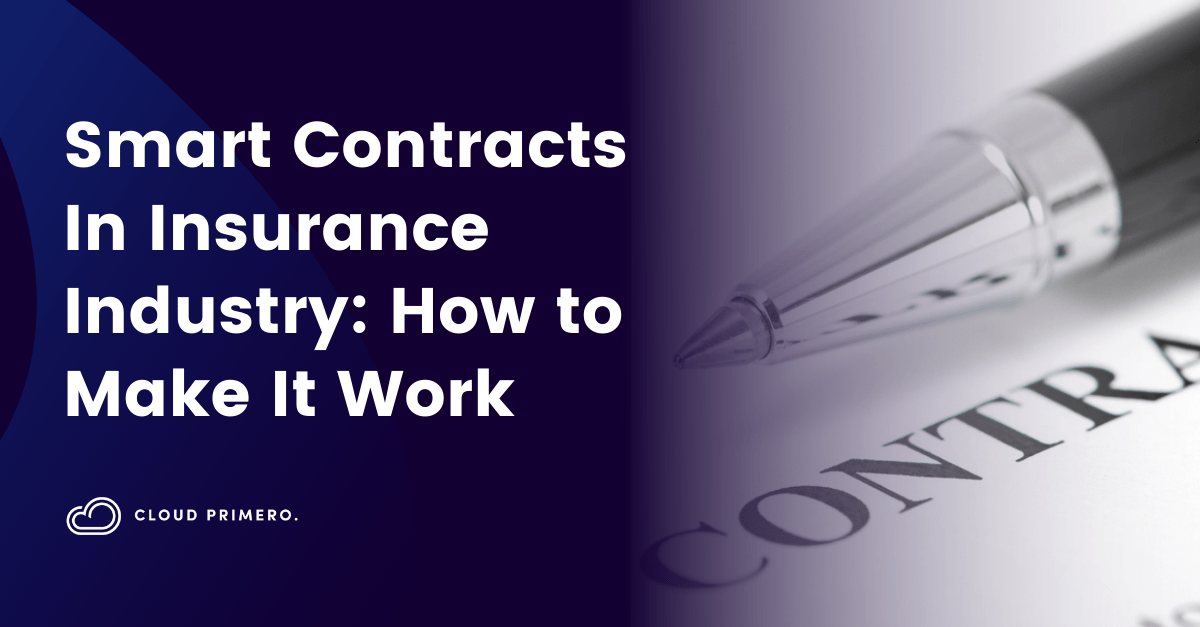 Smart Contracts In Insurance Industry: How to Make It Work | Cloud Primero